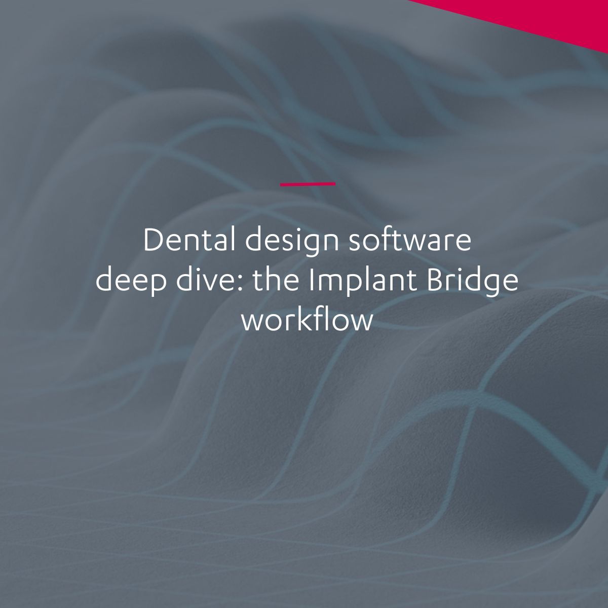 The Implant Bridge Workflow – 3Shape Blog
